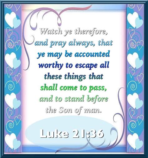 Luke 21 36 Watch Ye Therefore And Pray Always That Ye May Be