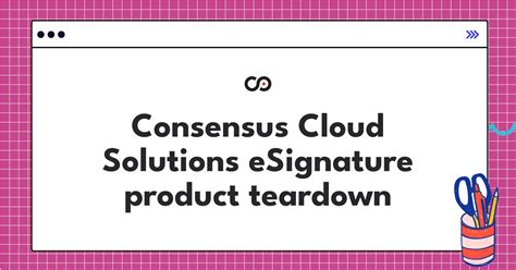 Consensus Cloud Solutions Esignature Teardown Strategy Analysis