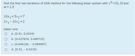 Solved Find The First Two Iterations Of Sor Method For The