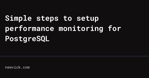 Simple Steps To Setup Performance Monitoring For Postgresql • Newvicks Blog