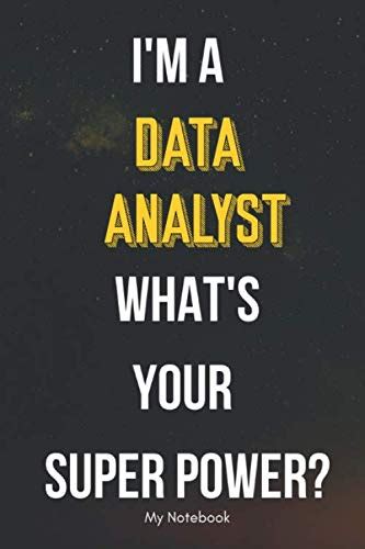 I Am A Data Analyst What Is Your Super Power Notebook T Lined
