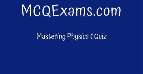 Mastering Physics Quiz MCQExams Com