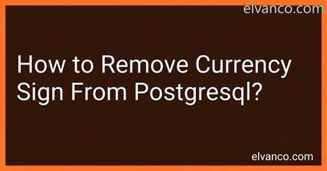 How To Remove Currency Sign From Postgresql In