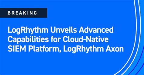 Logrhythm On Linkedin Logrhythm Unveils Advanced Capabilities For Cloud Native Siem Platform…