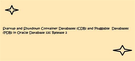 Startup And Shutdown Container Databases Cdb And Pluggable Databases Pdb In Oracle Database