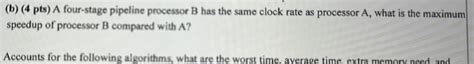 Solved B 4 ﻿pts ﻿a Four Stage Pipeline Processor B Has