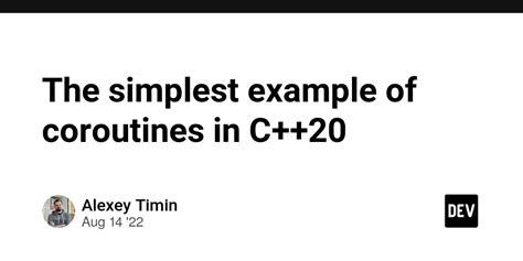 the simplest example of coroutines in c 20 dev community