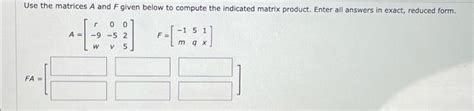 Solved Use The Matrices A And F Given Below To Compute The