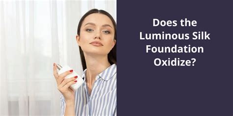 Does The Luminous Silk Foundation Oxidize