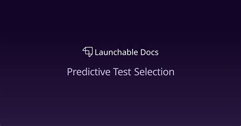 Predictive Test Selection Launchable Docs