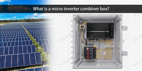 Micro Inverter Combiner Box Functions Purchase Guide And Applications Tycorun