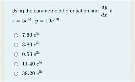 Solved Using The Parametric Differentiation Find Dxdy If