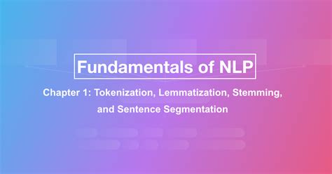 Fundamentals Of Nlp Chapter 1 Tokenization Lemmatization Stemming And Sentence