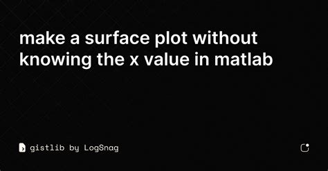 Gistlib Make A Surface Plot Without Knowing The X Value In Matlab