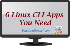6 Linux CLI Apps You Need Pixelated Dwarf