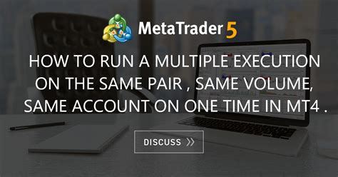 How To Run A Multiple Execution On The Same Pair Same Volume Same Account On One Time In Mt4