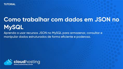 Como Trabalhar Com Dados Em Json No Mysql Cloud Hosting