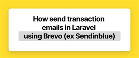How Send Transaction Emails In Laravel Using Brevo Ex Sendinblue