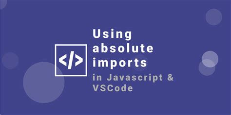Using Absolute Alias Imports In Javascript And Vscode Dev Community