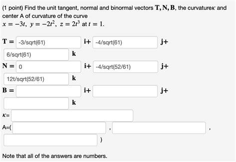 Solved 1 Point Find The Unit Tangent Normal And Binormal