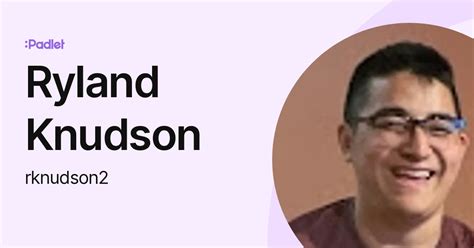 Ryland Knudson Rknudson2 Profile Padlet