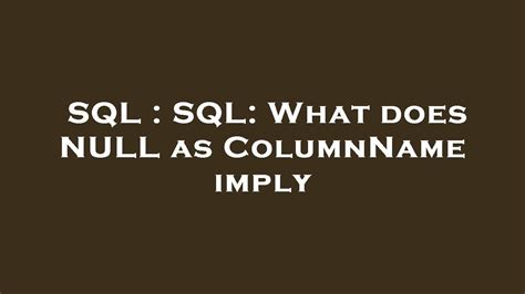 Sql Sql What Does Null As Columnname Imply Youtube