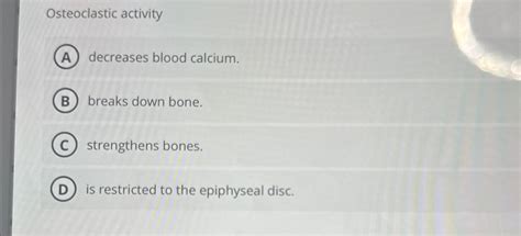 Solved Osteoclastic Activitydecreases Blood Calciumbreaks