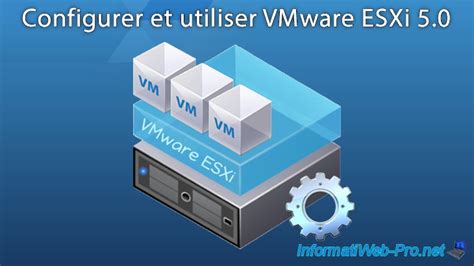 Configurer Et Utiliser Vmware Esxi 50 Vmware Tutoriels
