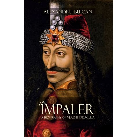 The Impaler A Biography Of Vlad Iii Dracula Alexandru Buican Emagro