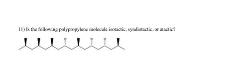 Solved 11 Is The Following Polypropylene Molecule