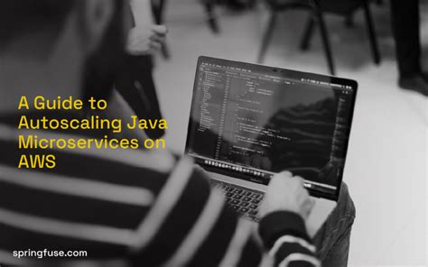 A Guide To Autoscaling Java Microservices On Aws