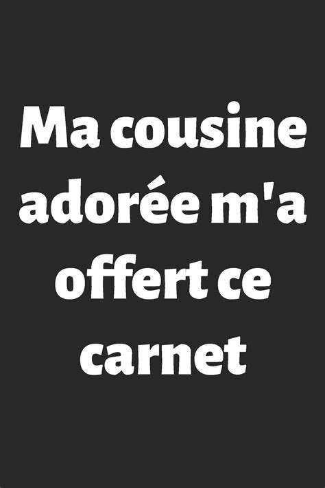 Buy Ma cousine adorée m a offert ce carnet Carnet de Notes Lignes