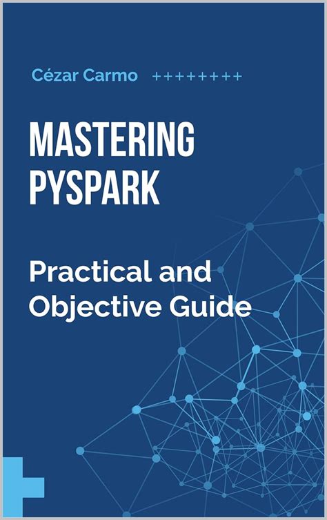 Mastering Pyspark Practical And Objective Guide 1 Augusto Meira Carmo Cézar Augusto Meira