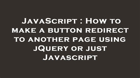 Javascript How To Make A Button Redirect To Another Page Using Jquery
