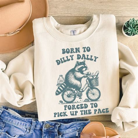 Born To Dilly Dally Forced To Pick Up The Pace Shirt Meme Shirt Funny