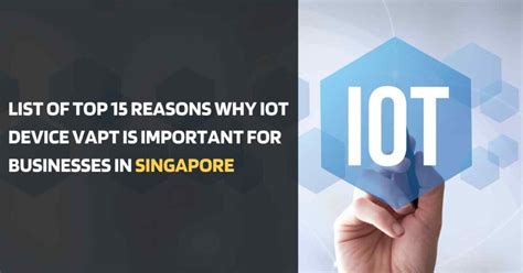 Top Reasons Why IoT Device VAPT Is Important For Businesses In Singapore CyberSapiens