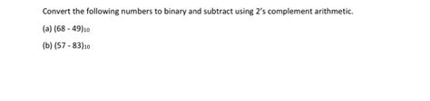 Solved Convert The Following Numbers To Binary And Subtract