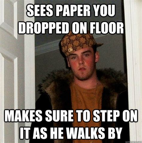 Sees Paper You Dropped On Floor Makes Sure To Step On It As He Walks By