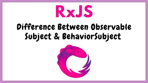 Difference Between Rxjs Observable Subject And Behaviorsubject Numerica Ideas