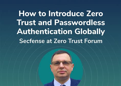 How To Introduce Passwordless Authentication Globally Secfense At Zero Trust Forum Secfense