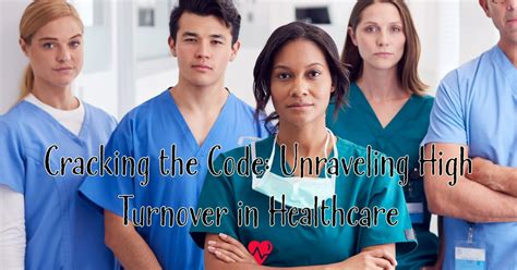 Cracking The Code Unraveling High Turnover In Healthcare
