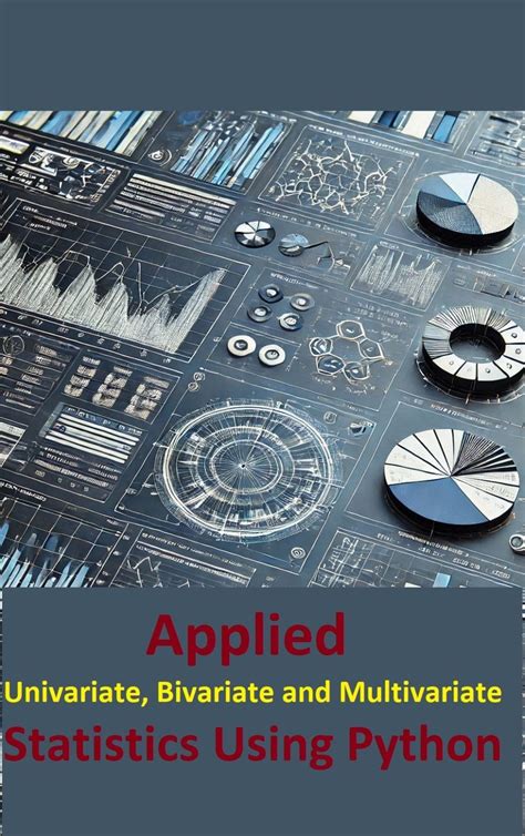 Powerful Statistics Using Python Univariate Bivariate And Multivariate Techniques