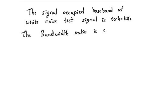 if the signal occupied baseband of white noise test signal is 60 4028