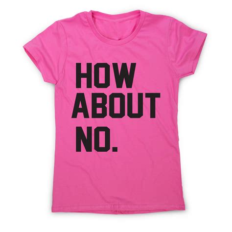 Funny Slogan T Shirt Womens Slogan T Shirts How About No Funny Rude