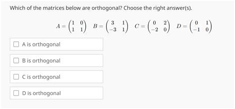 Solved Which Of The Matrices Below Are Orthogonal Choose