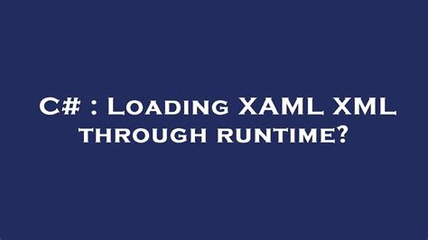 C Loading Xaml Xml Through Runtime Youtube