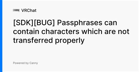 Sdk Bug Passphrases Can Contain Characters Which Are Not Transferred Properly Voters Vrchat