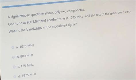 Solved A Signal Whose Spectrum Shows Only Two Components