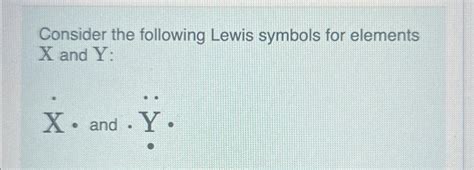 Solved Consider The Following Lewis Symbols For Elements X Chegg Com