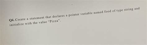 Solved Q4 Create A Statement That Declares A Pointer